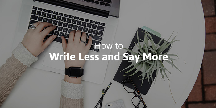 How to Write Less and Say More – BKMedia Group
