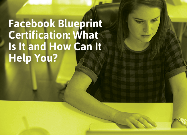 Facebook Blueprint Certification: What Is It and How Can It Help You ...